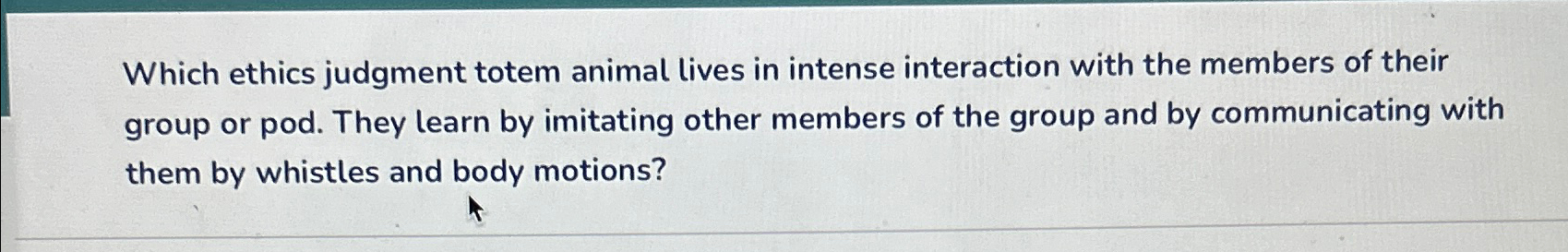 Solved Which ethics judgment totem animal lives in intense | Chegg.com