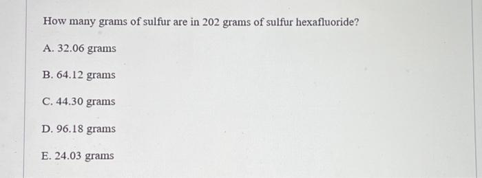 Solved How many grams of sulfur are in 202 grams of sulfur | Chegg.com