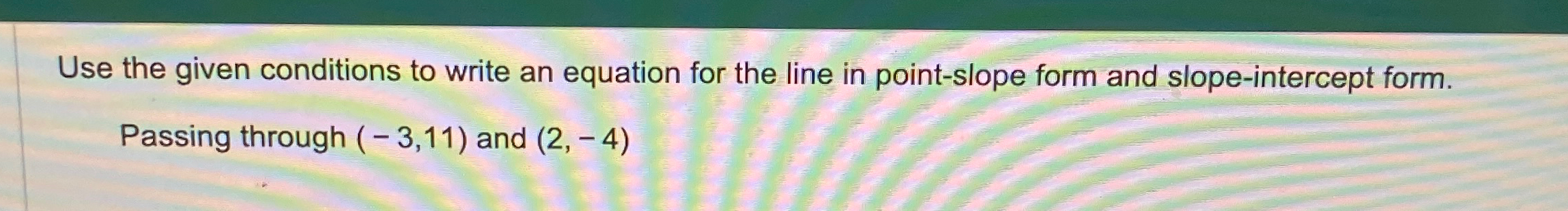 Solved Find in point slope form and slope intercept form. | Chegg.com