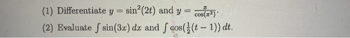 Solved (1) Differentiate y sin2(2t) and y cos() (2) Evaluate | Chegg.com