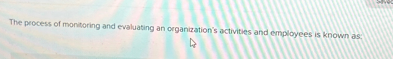 Solved The process of monitoring and evaluating an | Chegg.com