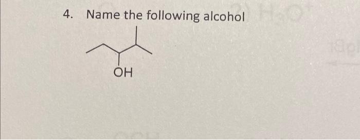 Solved 4. Name the following alcohol 5. Name the following | Chegg.com