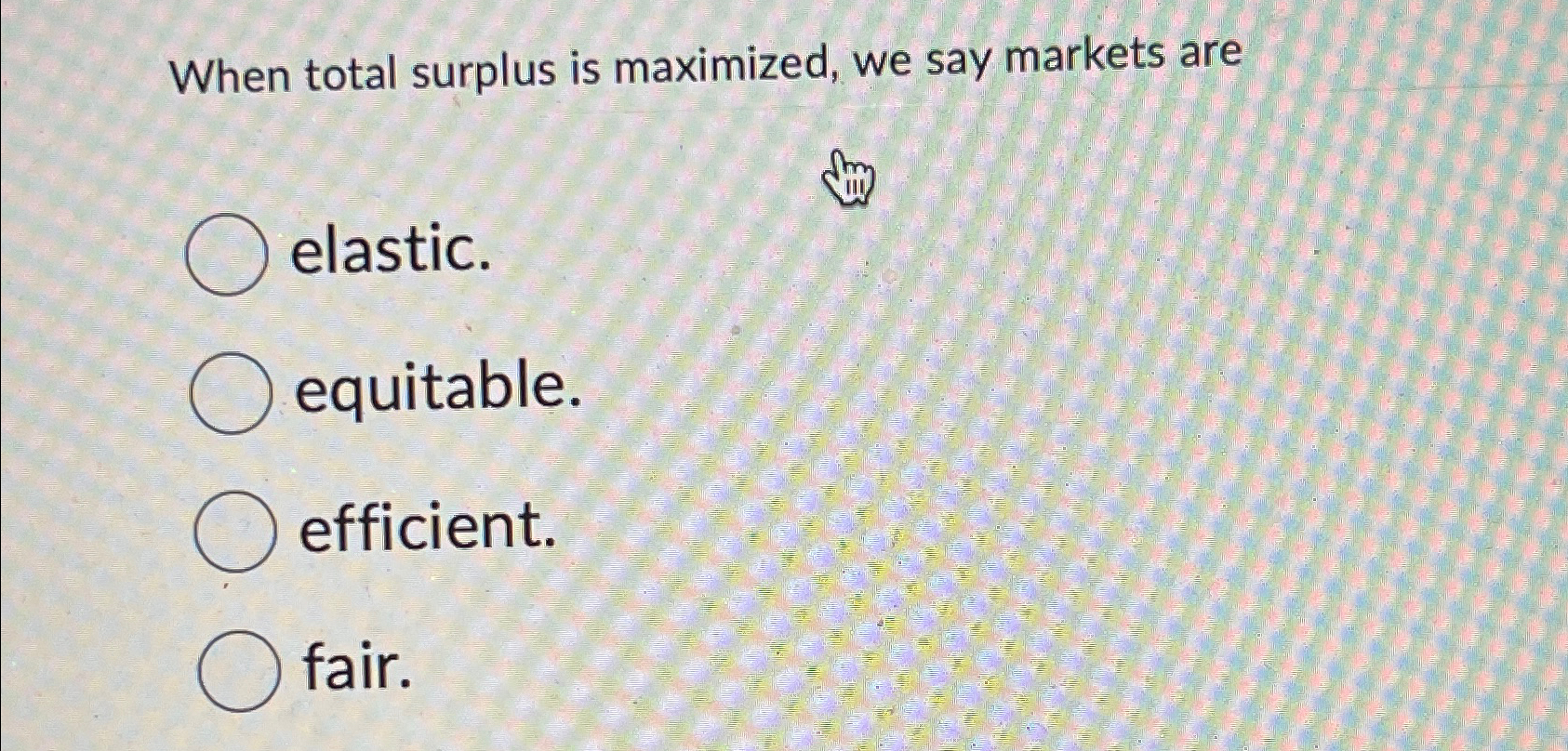 Solved When total surplus is maximized, we say markets | Chegg.com