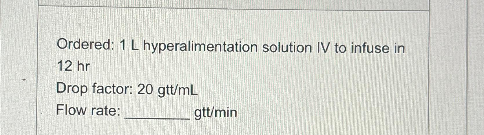 Solved Ordered: 1L ﻿hyperalimentation solution IV to infuse | Chegg.com