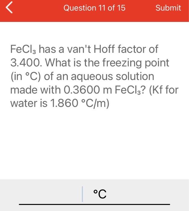 Solved Question 11 of 15 Submit FeCl3 has a van't Hoff | Chegg.com