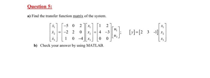 Solved Question 5: a) Find the transfer function matrix of | Chegg.com