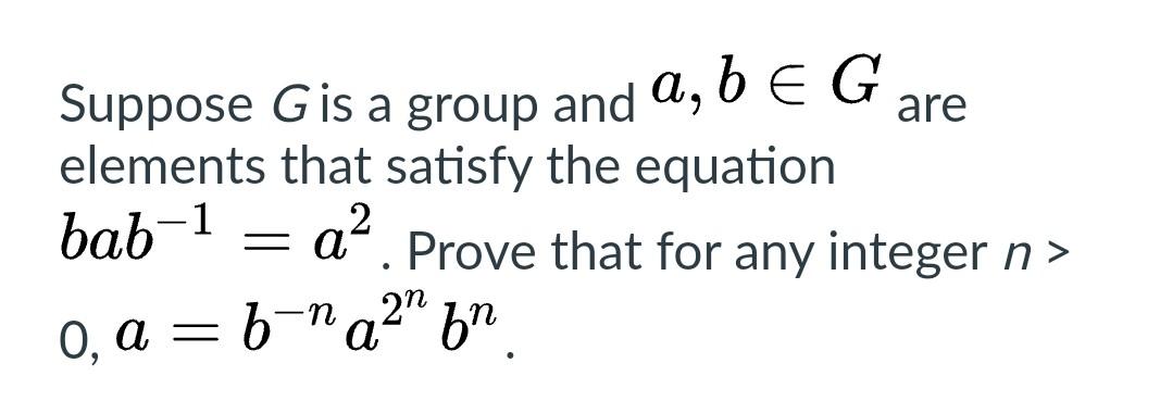 Solved Suppose G is a group and a,b∈G are elements that | Chegg.com