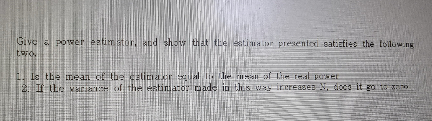 Solved Give a power estimator, and show that the estimator | Chegg.com Solved Give a power estimator, and show that the estimator | Chegg.com