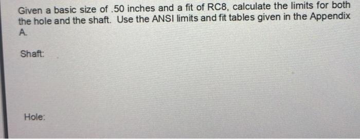 Solved Given a basic size of .50 inches and a fit of RC8, | Chegg.com