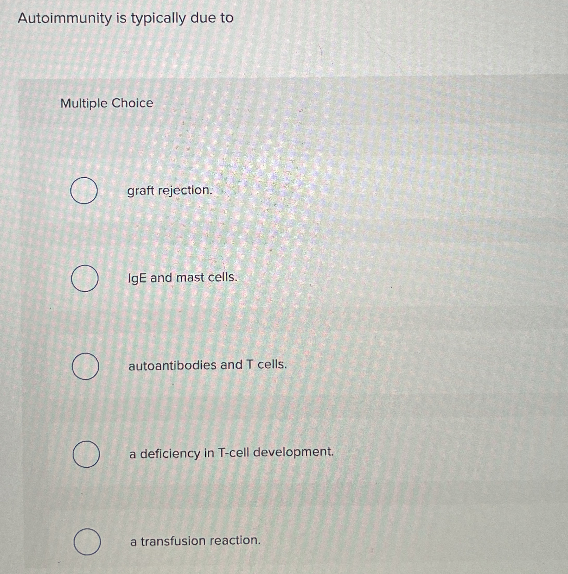 Solved Autoimmunity is typically due toMultiple Choicegraft | Chegg.com