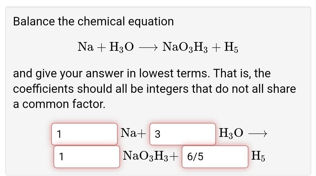 Solved Balance the chemical equation Na+H3O NaO3H3+H5 and | Chegg.com