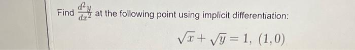 Solved Find dx2d2y at the following point using implicit | Chegg.com
