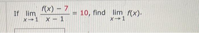 Solved limx→1x−1f(x)−7=10, find limx→1f(x) | Chegg.com