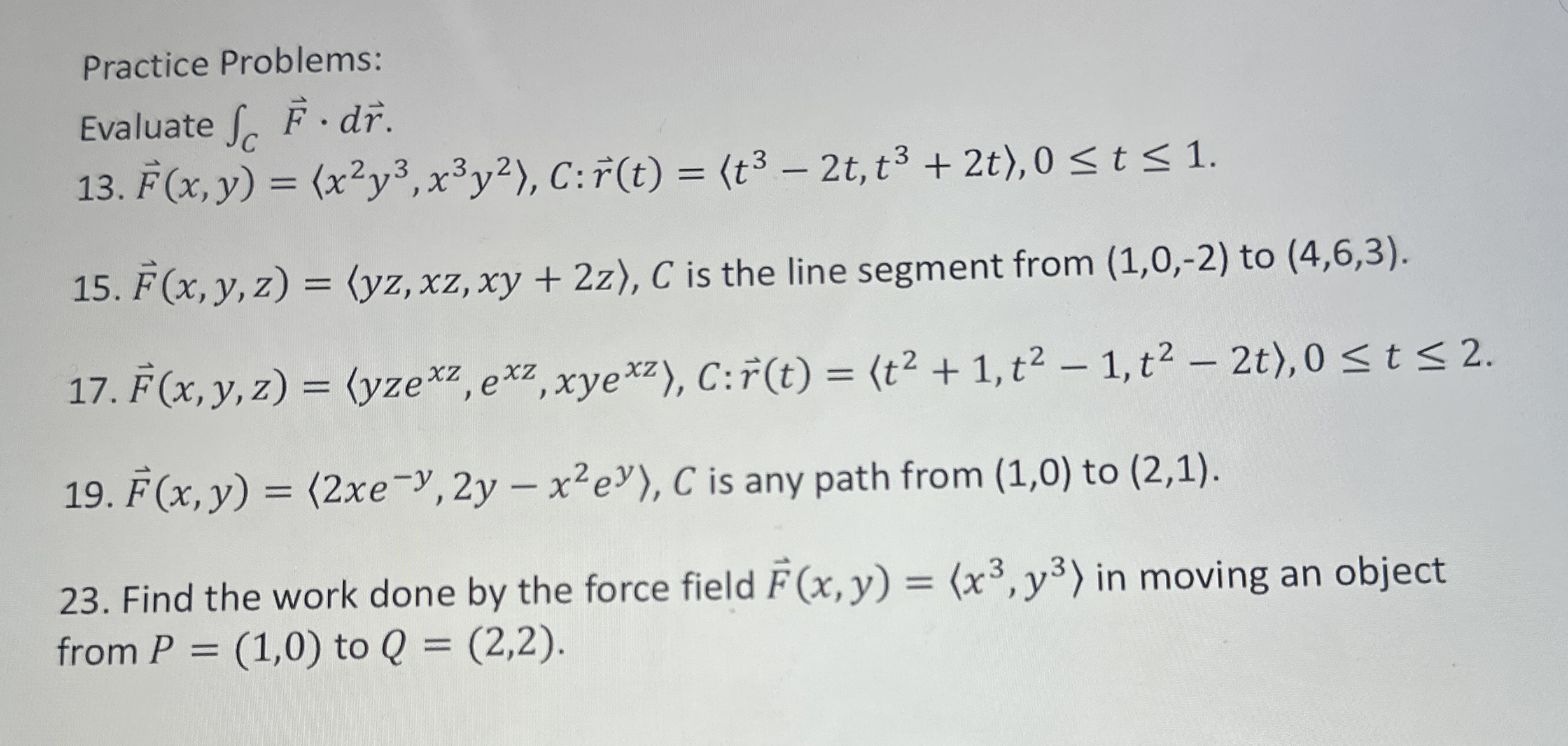 Solved Find 13,15,17,19,21Evaluate ∫C﻿vec(F)*dvec(r).13. | Chegg.com