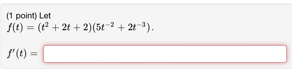 Solved (1 ﻿point) ﻿Letf(t)=(t2+2t+2)(5t-2+2t-3). ﻿f'(t)= | Chegg.com