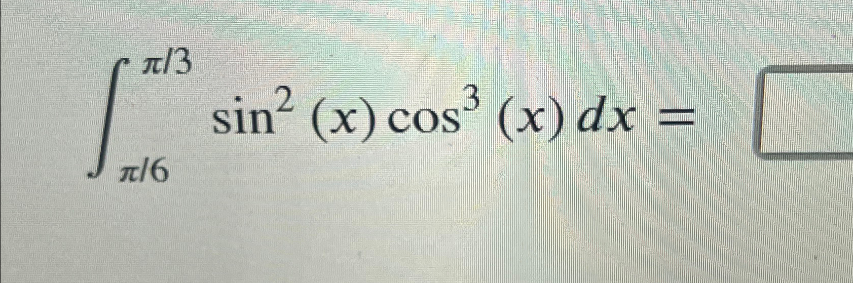 Solved ∫π6π3sin2(x)cos3(x)dx= | Chegg.com
