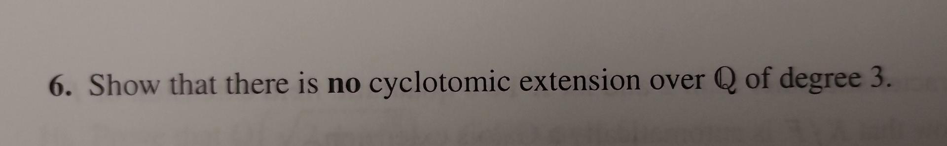 Solved 6. Show that there is no cyclotomic extension over Q | Chegg.com