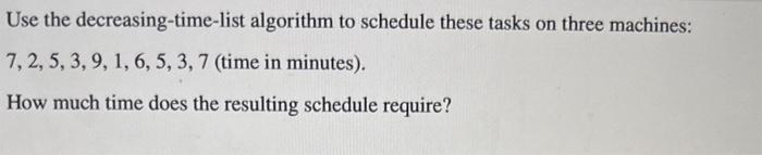 Solved Use the decreasing-time-list algorithm to schedule | Chegg.com