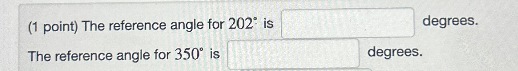 Solved (1 ﻿point) ﻿The reference angle for 202° ﻿is | Chegg.com