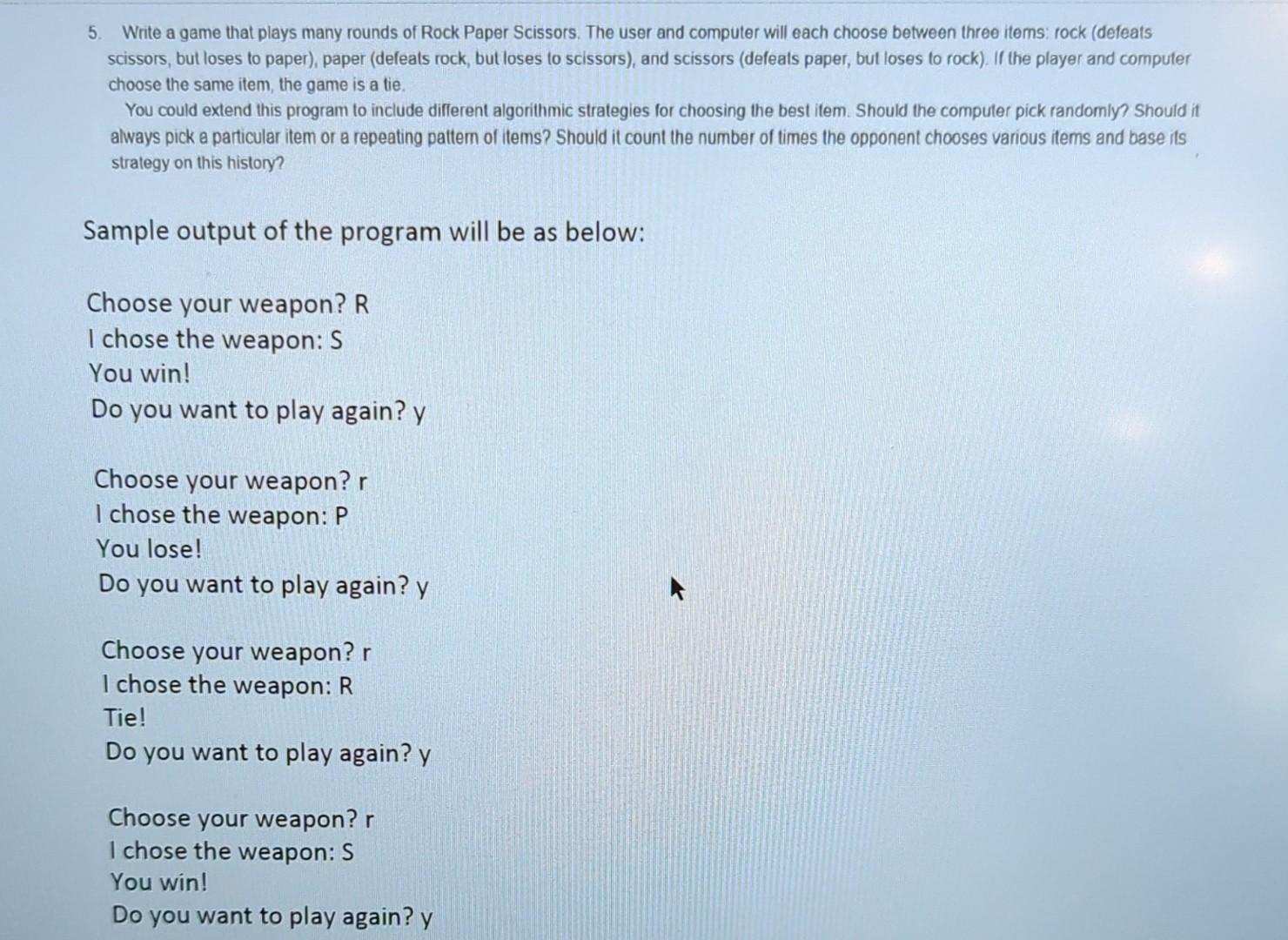 Solved 5. Write a game that plays many rounds of Rock Paper | Chegg.com