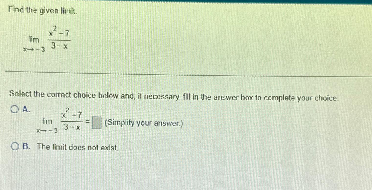 Solved Find the given limit.limx→-3x2-73-xSelect the correct | Chegg.com