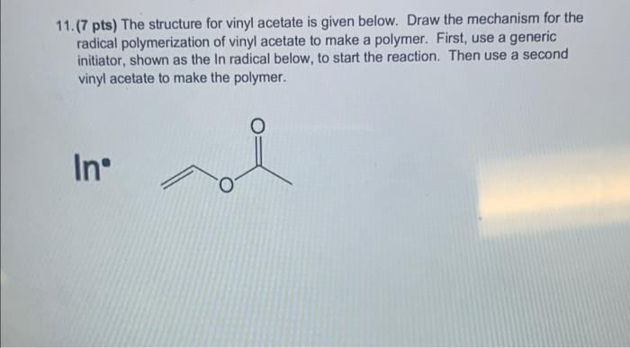 Solved 11.(7 pts) The structure for vinyl acetate is given | Chegg.com