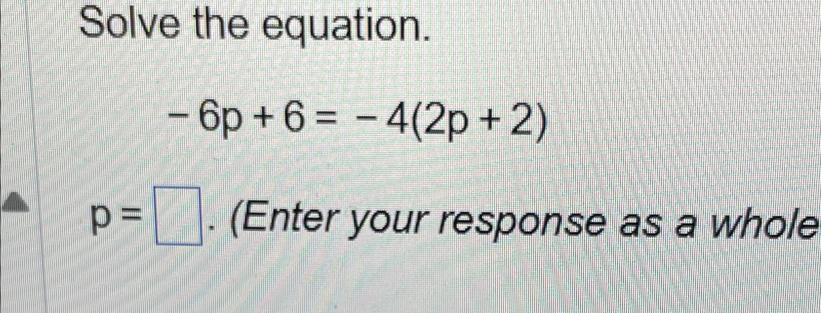 Solved Solve the equation.-6p+6=-4(2p+2)p=, (Enter your | Chegg.com