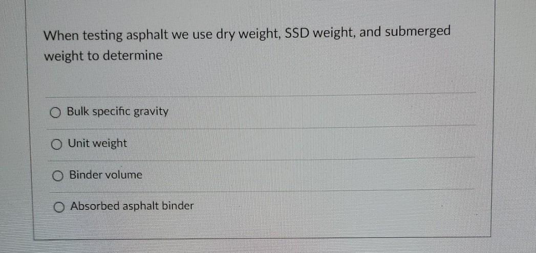 Solved When testing asphalt we use dry weight, SSD weight, | Chegg.com