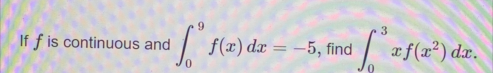 Solved If f ﻿is continuous and ∫09f(x)dx=-5, ﻿find | Chegg.com