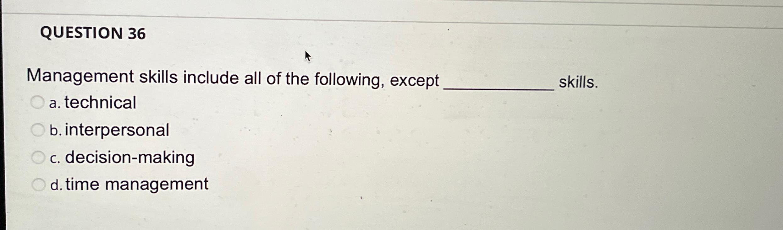 Solved QUESTION 36Management skills include all of the | Chegg.com