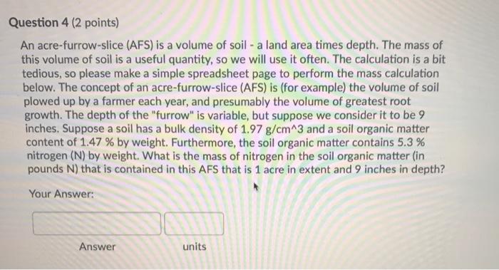 Solved Question 4 (2 points) An acre-furrow-slice (AFS) is a | Chegg.com