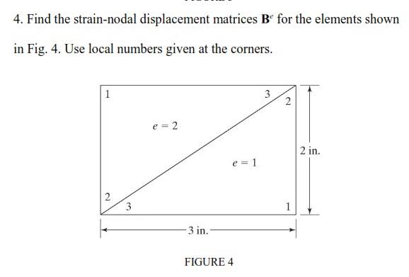 Solved 4. Find the strain-nodal displacement matrices B for | Chegg.com