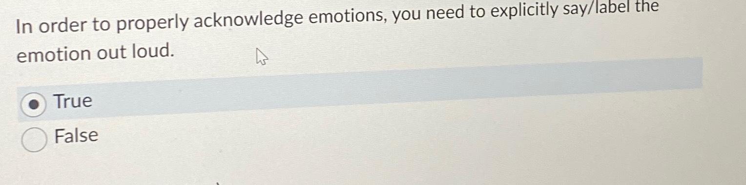Solved In order to properly acknowledge emotions, you need | Chegg.com