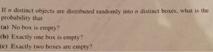 Solved If n distinct objects are distributed randomly into | Chegg.com