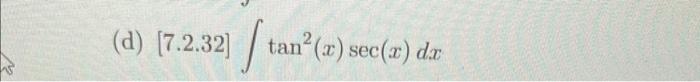 Solved (d) [7.2.32]∫tan2(x)sec(x)dx | Chegg.com