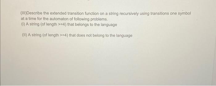 Solved Iii Describe The Extended Transition Function On A