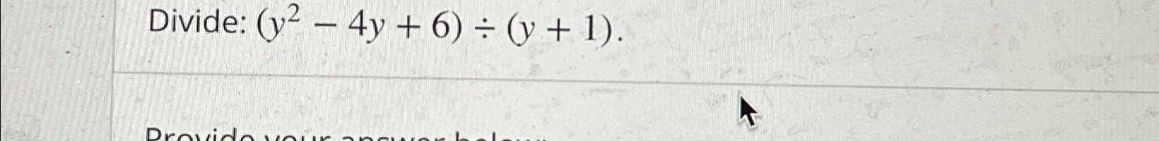 Solved Divide: (y2-4y+6)÷(y+1) | Chegg.com