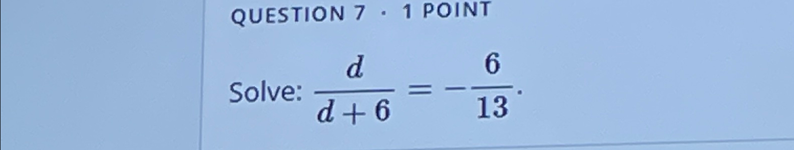 Solved QUESTION 7 - 1 POINTSolve: dd+6=-613. | Chegg.com Solved QUESTION 7 - 1 POINTSolve: dd+6=-613. | Chegg.com