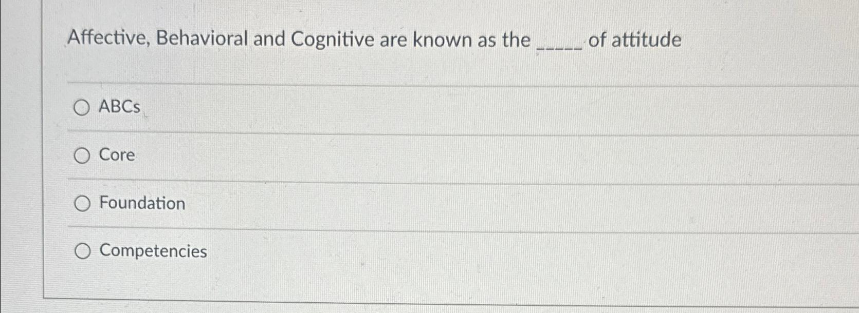 Solved Affective, Behavioral and Cognitive are known as the | Chegg.com