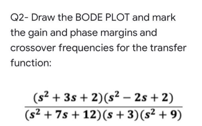 Solved Q2- Draw the BODE PLOT and mark the gain and phase | Chegg.com
