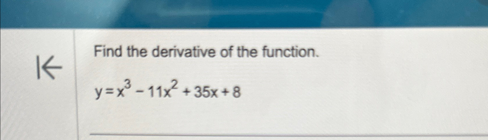 Solved Find the derivative of the function.y=x3-11x2+35x+8 | Chegg.com