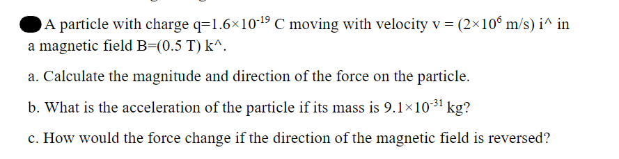 Solved A particle with charge q=1.6×10-19C ﻿moving with | Chegg.com
