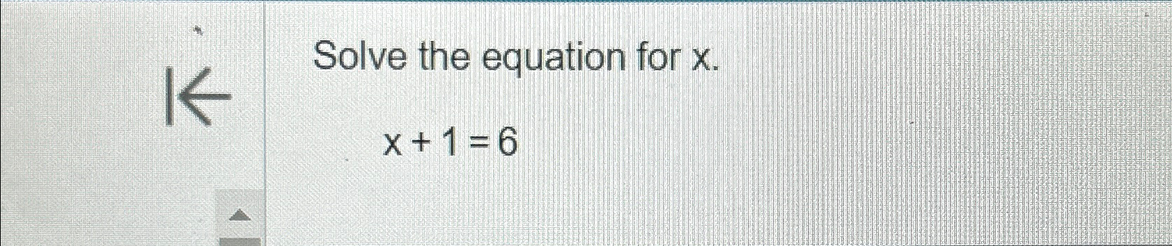 Solved Solve the equation for x.x+1=6 | Chegg.com