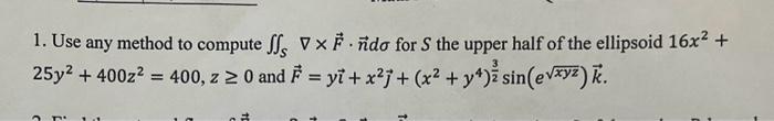 Solved 1. Use any method to compute ( iint_{S} abla imes | Chegg.com