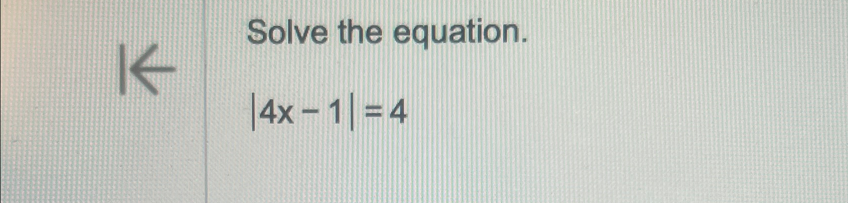 Solved Solve the equation.|4x-1|=4 | Chegg.com