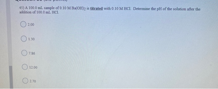 Solved 45) A 100.0 mL sample of 0.10 M Ba(OH)2 is titrated | Chegg.com