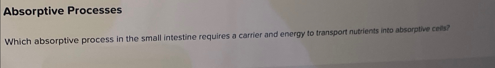 Solved Absorptive ProcessesWhich absorptive process in the | Chegg.com