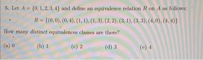 Solved 5. Let A={0,1,2,3,4} and define an equivalence | Chegg.com