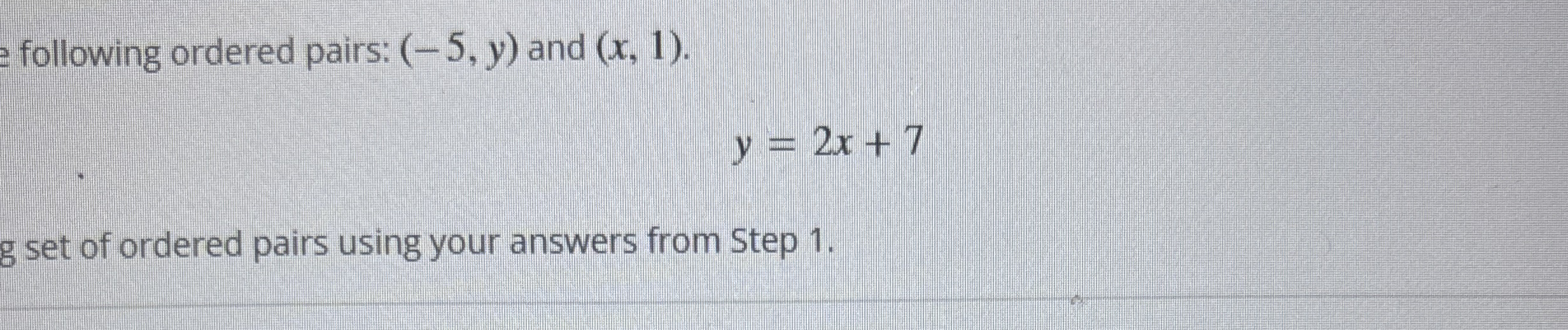 Solved following ordered pairs: (-5,y) ﻿and (x,1)y=2x+7g set | Chegg.com