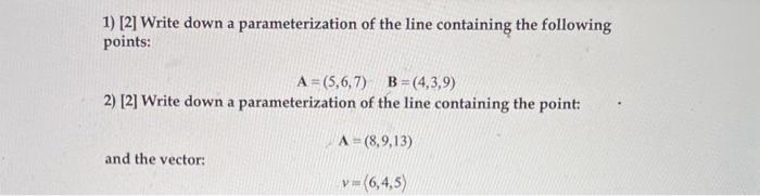 Solved 1) [2] Write down a parameterization of the line | Chegg.com